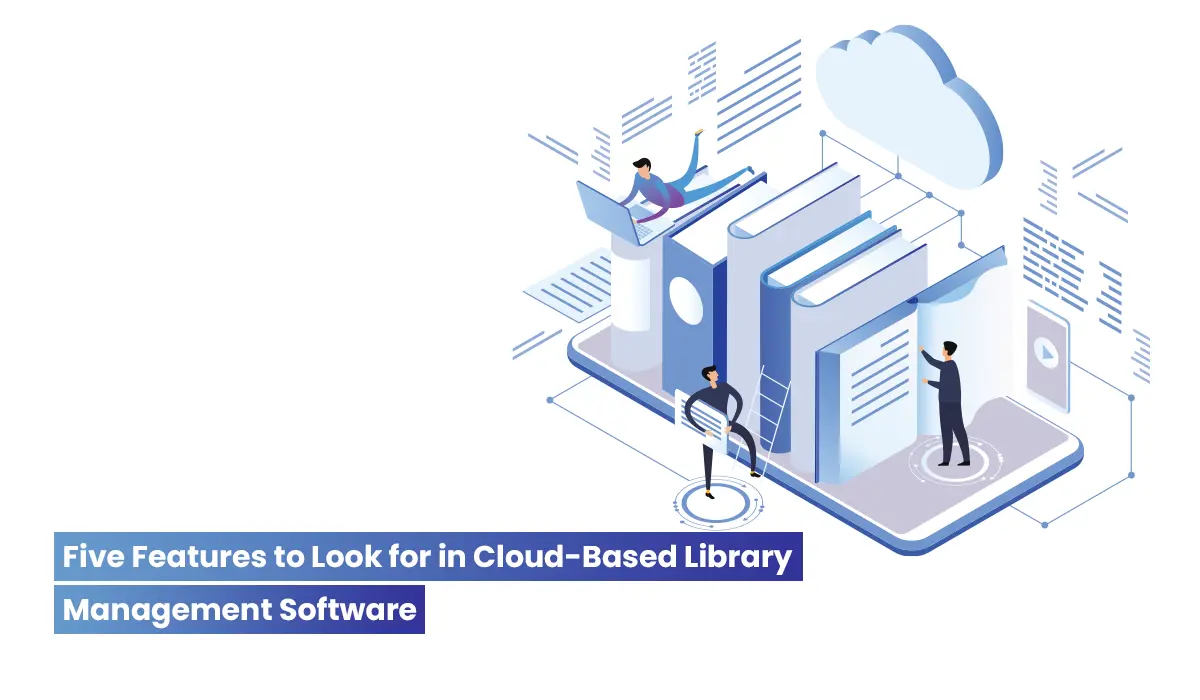 Library Management System Software: 5 Features of Cloud-Based